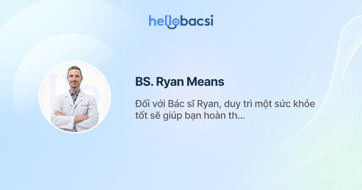 Thăm khám với (tại) BS. Ryan Means - Hello Bacsi