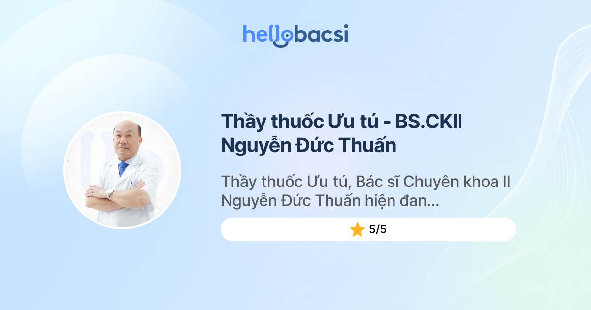 Thầy thuốc Ưu tú - BS.CKII Nguyễn Đức Thuấn, Sản - Phụ khoa - Đặt lịch ...