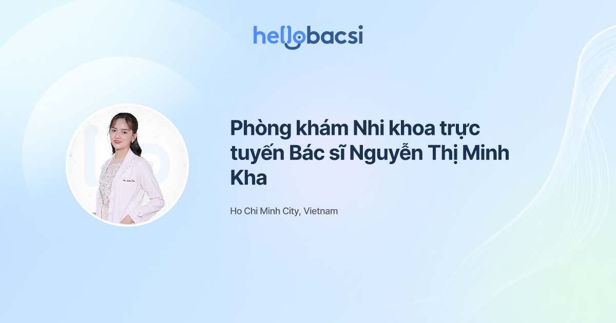 Phòng khám Nhi khoa trực tuyến Bác sĩ Nguyễn Thị Minh Kha