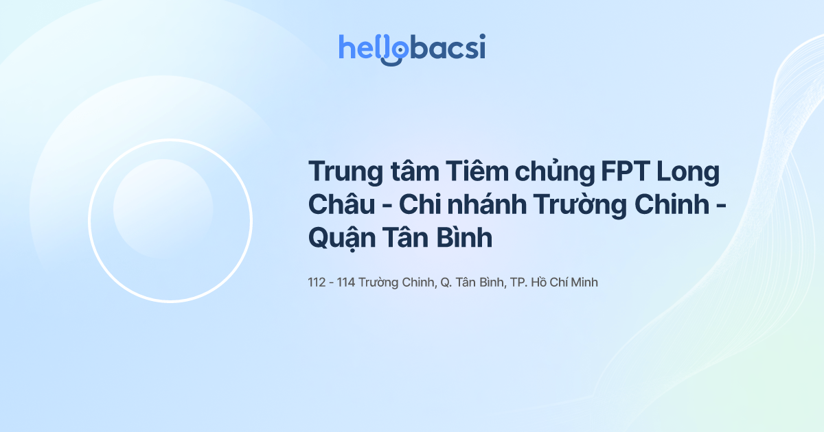 Trung tâm Tiêm chủng FPT Long Châu - Chi nhánh Trường Chinh