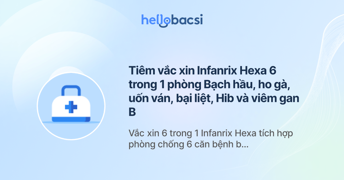 Tiêm vắc xin Infanrix Hexa 6 trong 1 phòng Bạch hầu, ho gà, uốn ván ...
