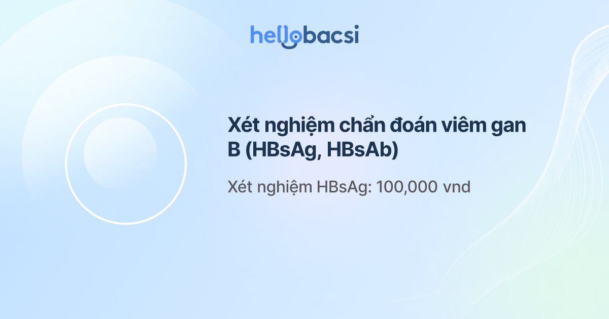 Xét nghiệm chẩn đoán viêm gan B (HBsAg, HBsAb)